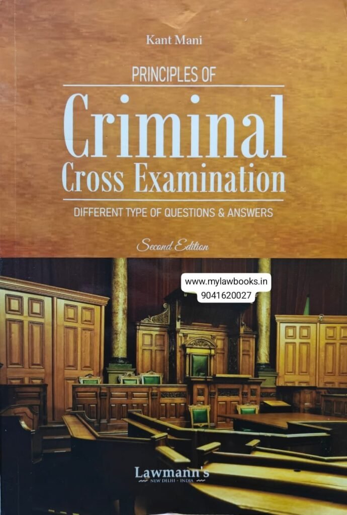 Lawmann’s Principles Criminal Cross-Examinations by Kant Mani – Edition ...